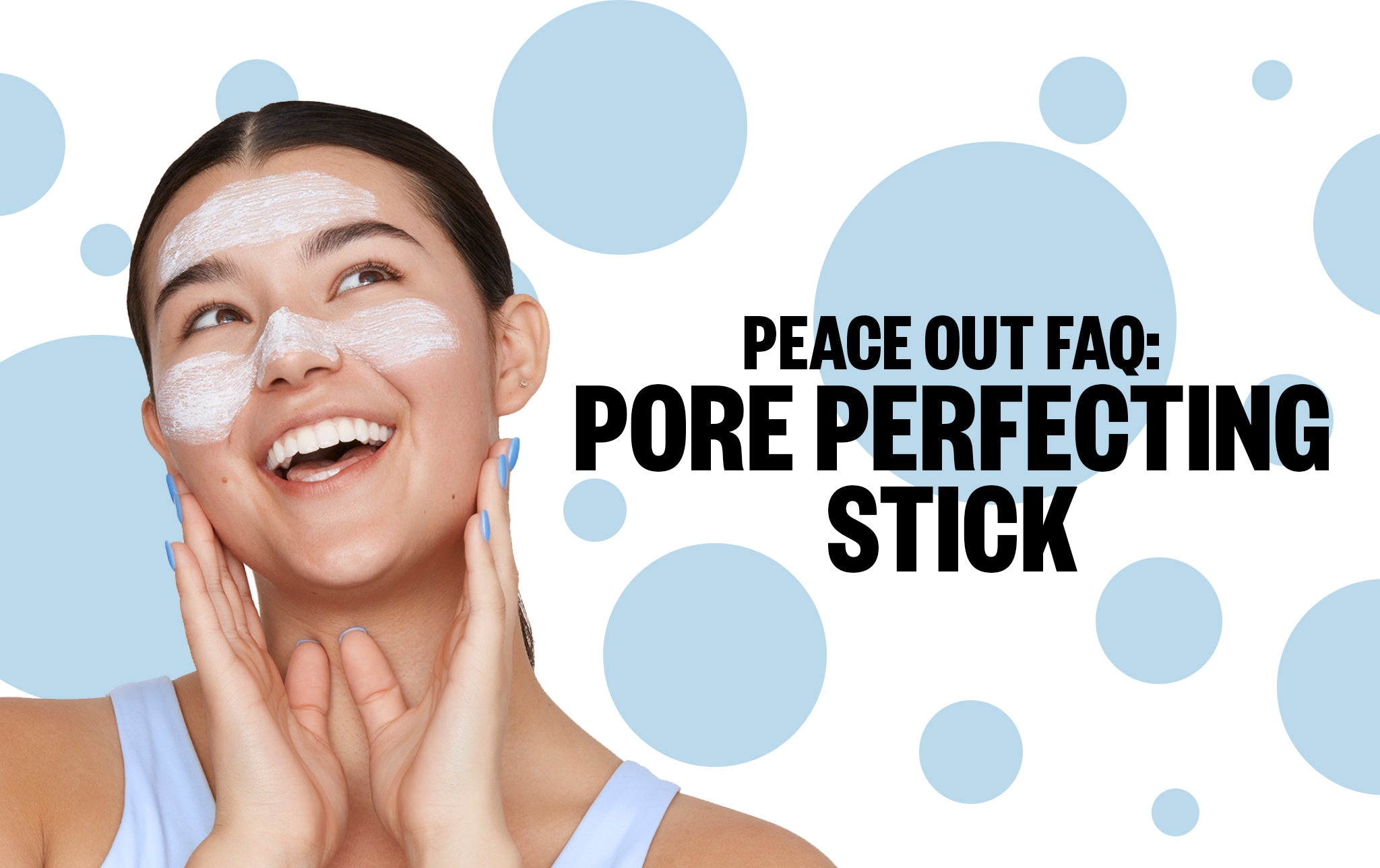 Pore Perfecting Stick FAQ | Peace Out Skincare